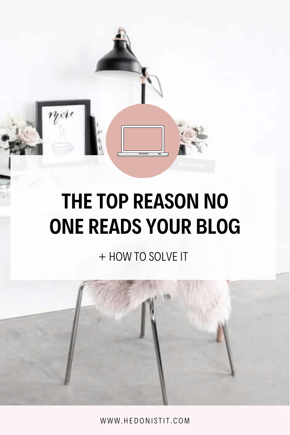The Top Reason No One Reads Your Blog And How To Solve It - Hedonisitit