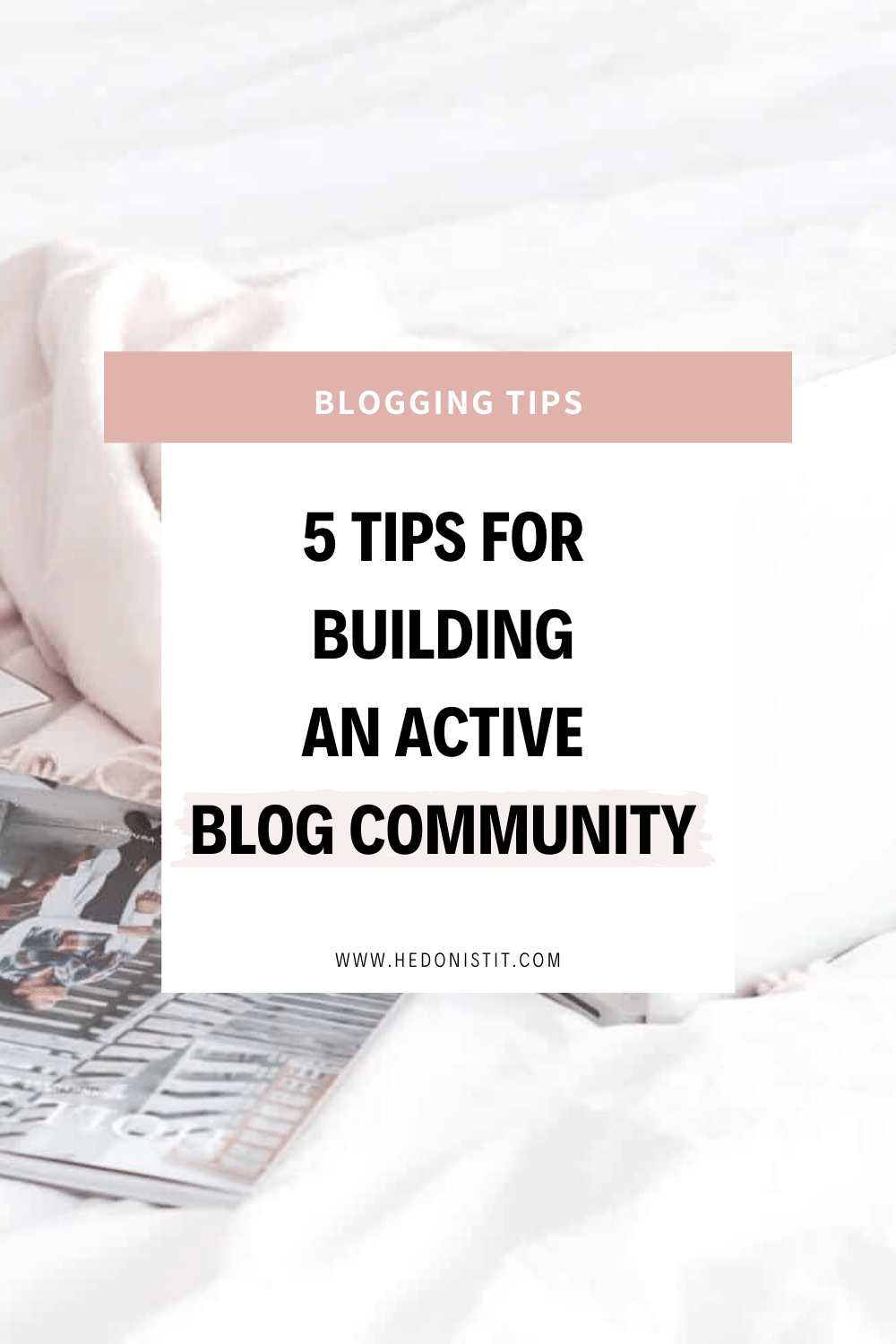 5 Tips For Building An Active Blog Community - Hedonisitit
