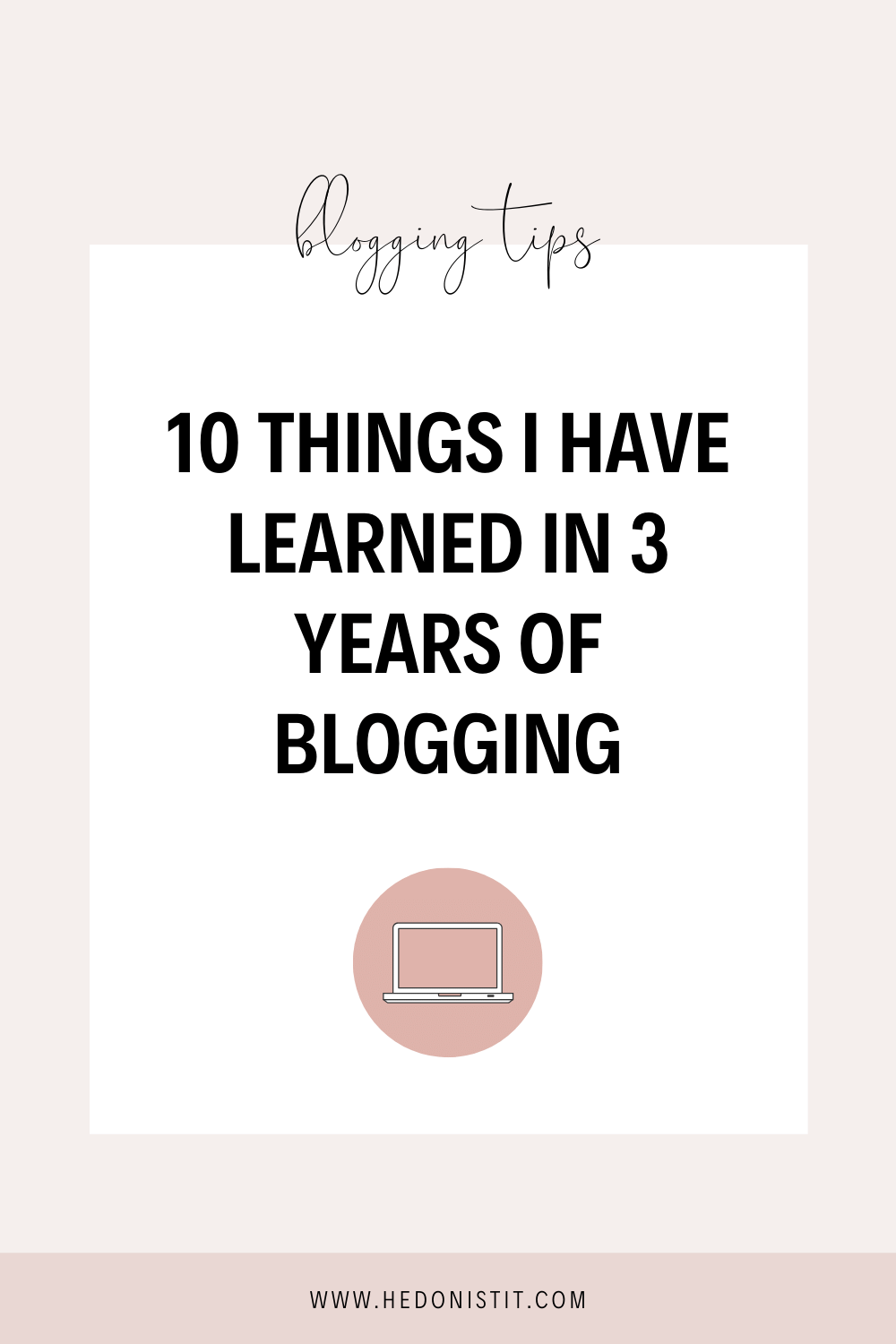 10 Things I have Learned in 3 Years of Blogging - Hedonisitit